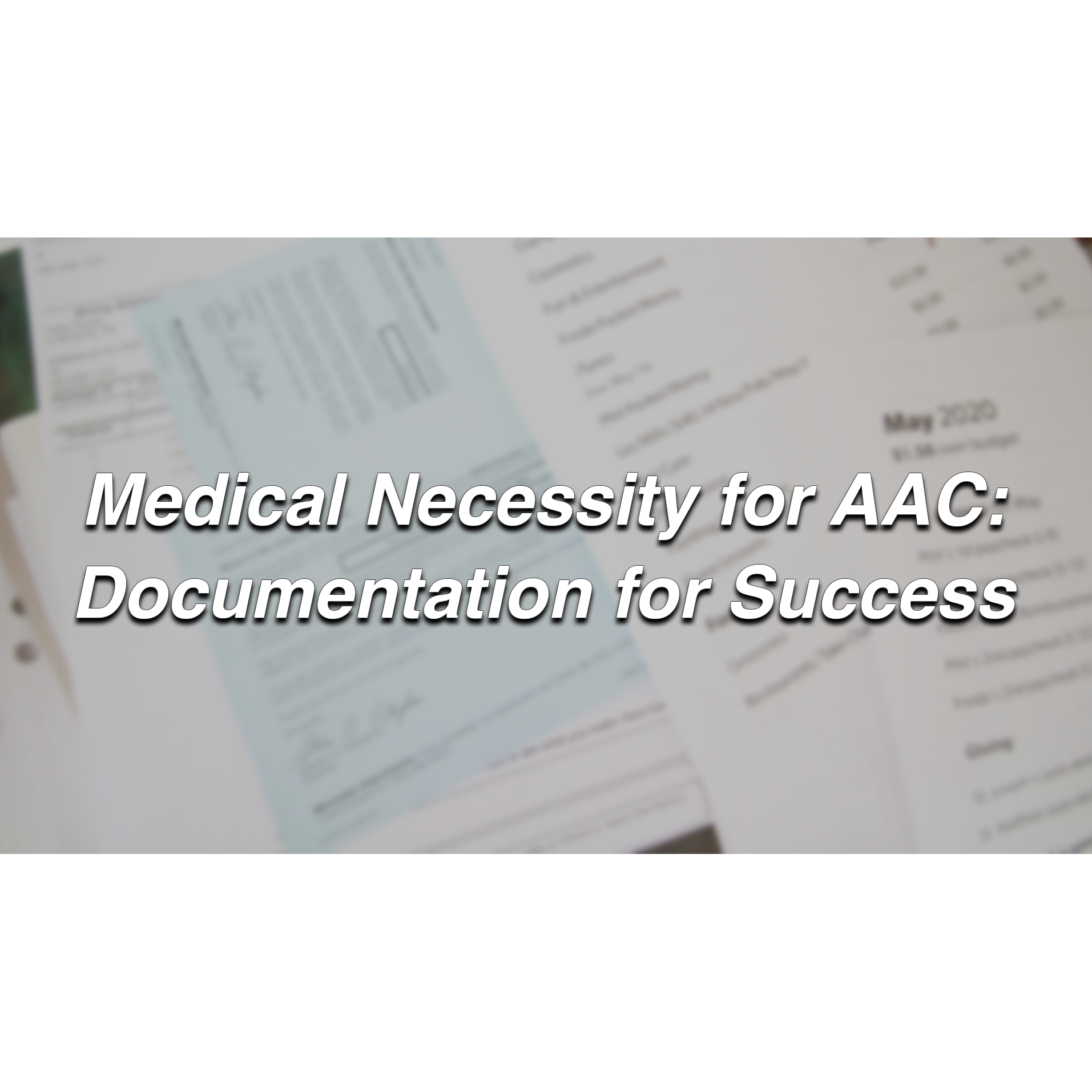 Medical Necessity for AAC: Efficient Documentation for Success