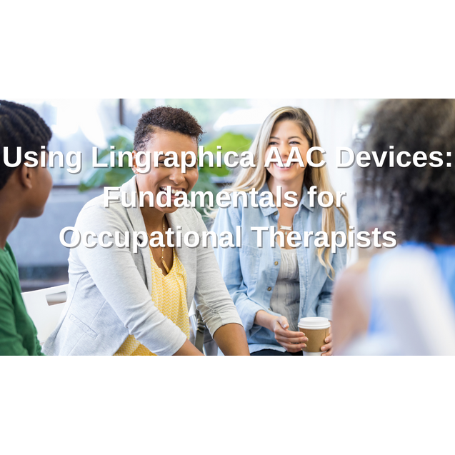 Using Lingraphica AAC Devices: Fundamentals for Occupational Therapists